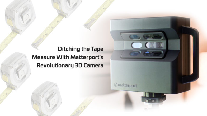 Ditching the Tape Measure With Matterport’s Revolutionary 3D Camera ...