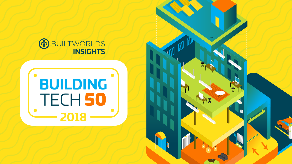 Building Tech 50 List 2018 - BuiltWorlds