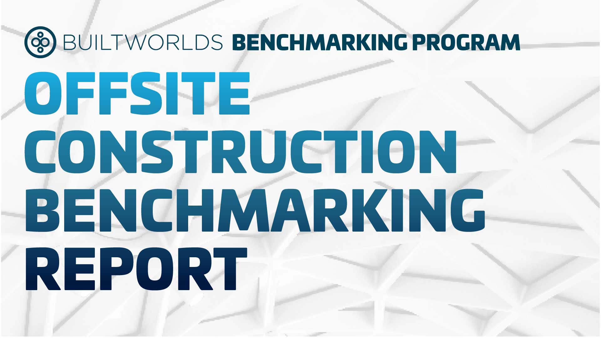 Offsite Construction Benchmarking Report - BuiltWorlds