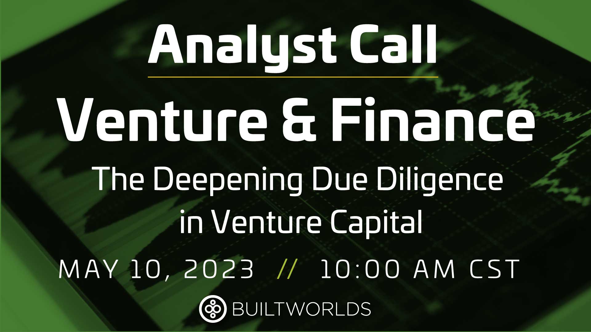 The Deepening Due Diligence in Venture Capital - BuiltWorlds Analyst Call