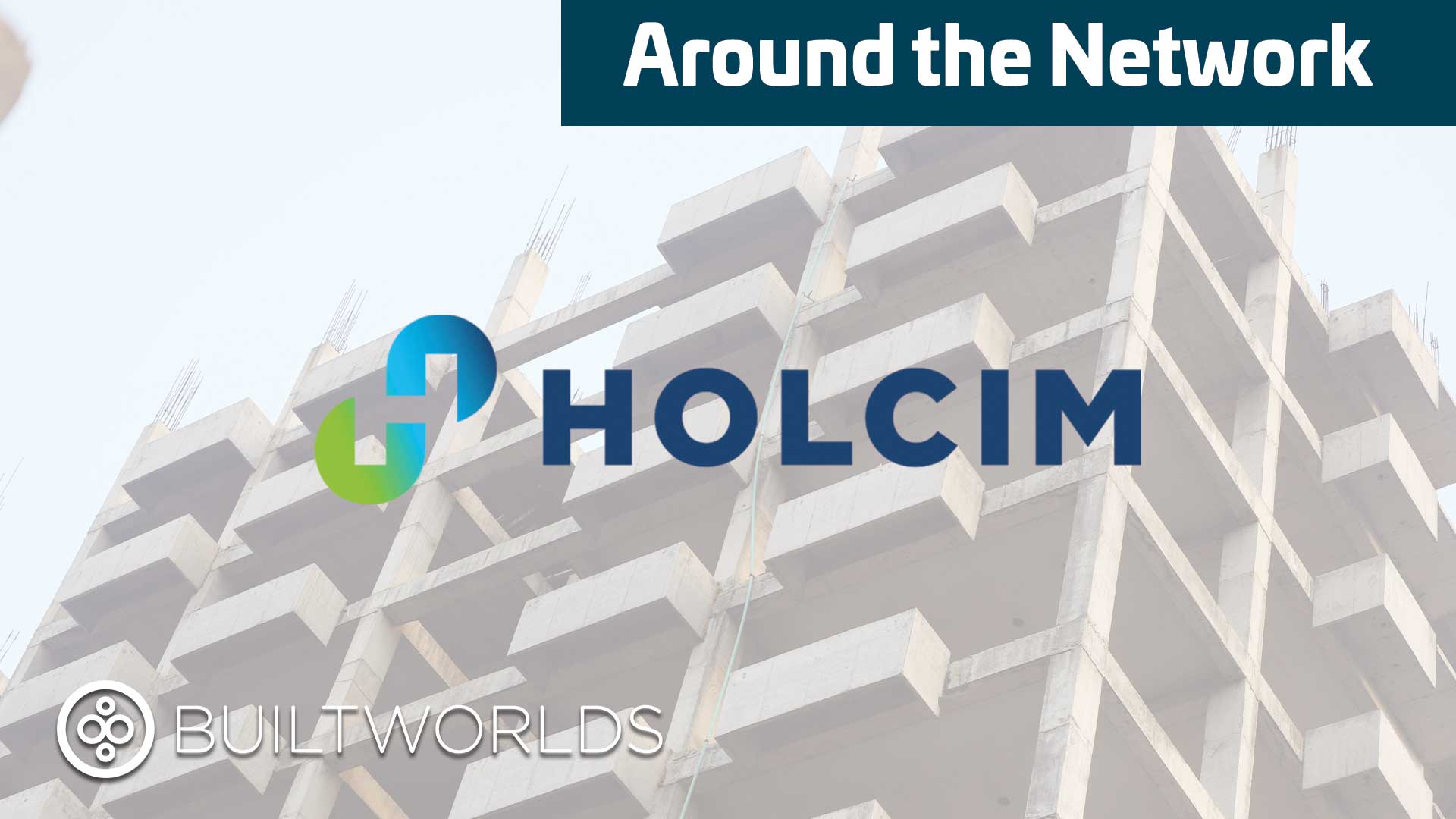 AROUND THE NETWORK: Holcim Acquires Besblock Ltd in the UK - BuiltWorlds