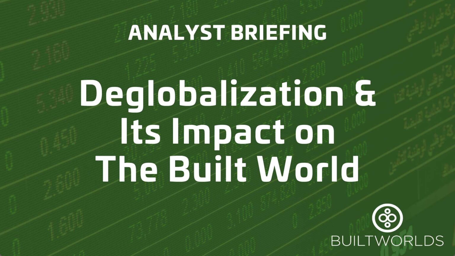 Deglobalization & Its Impact on The Built World - BuiltWorlds