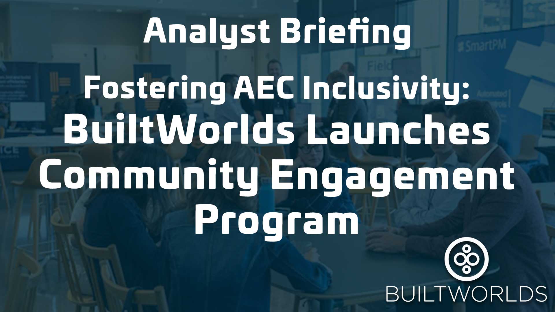 Fostering AEC Inclusivity: BuiltWorlds Launches Community Engagement Program - BuiltWorlds