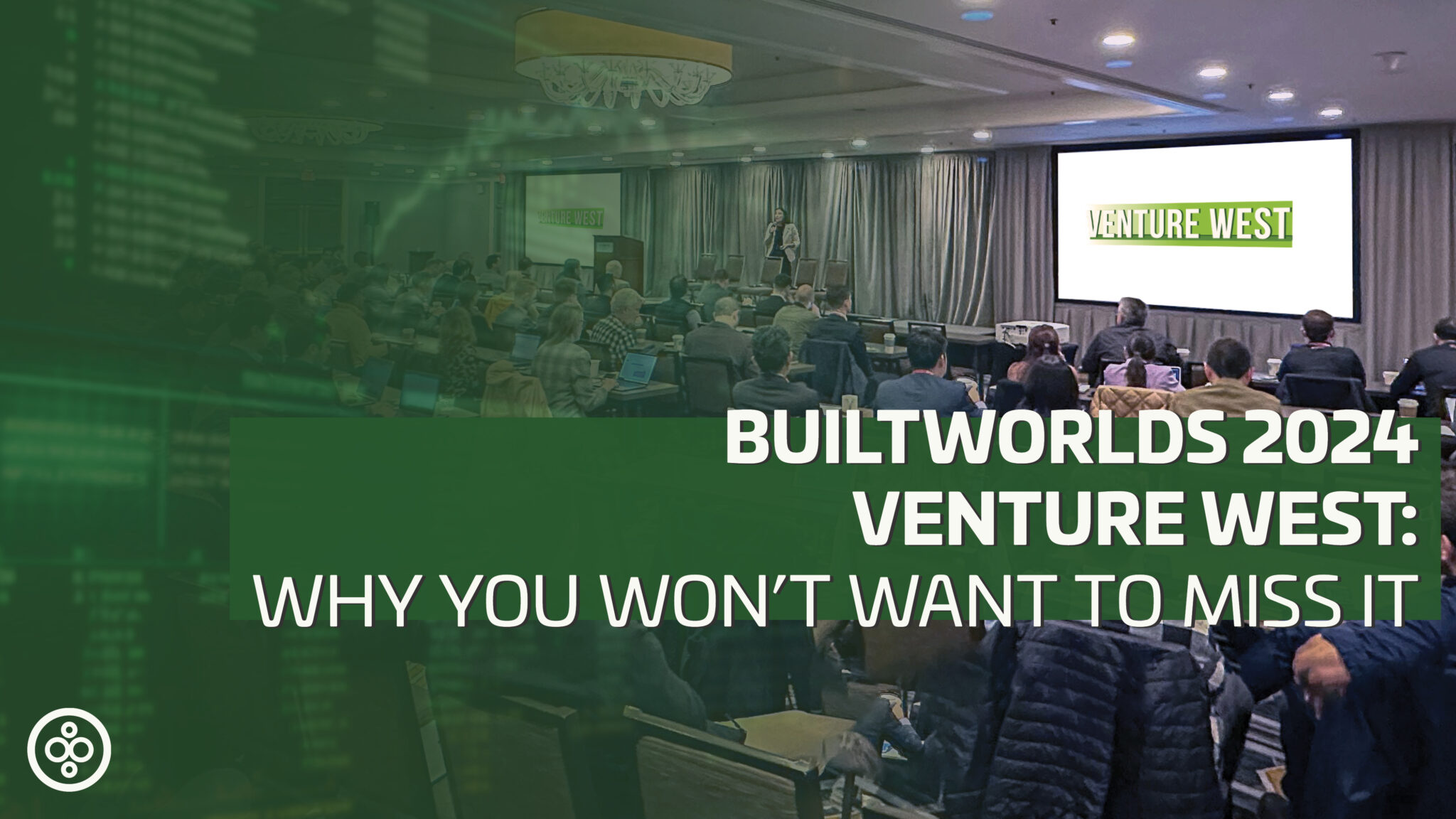 BuiltWorlds 2024 Venture West: Why You Won't Want To Miss It - BuiltWorlds