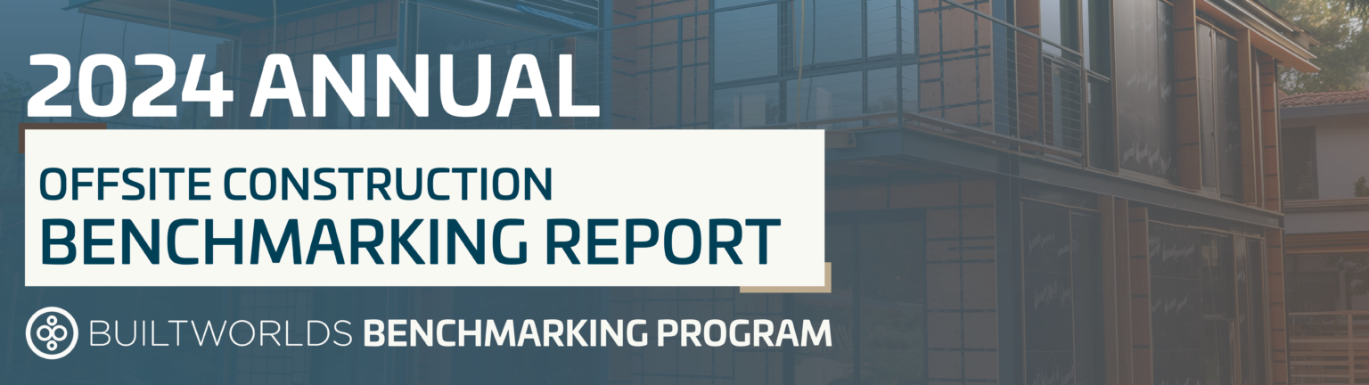 2024 Annual Offsite Construction Benchmarking Report - BuiltWorlds