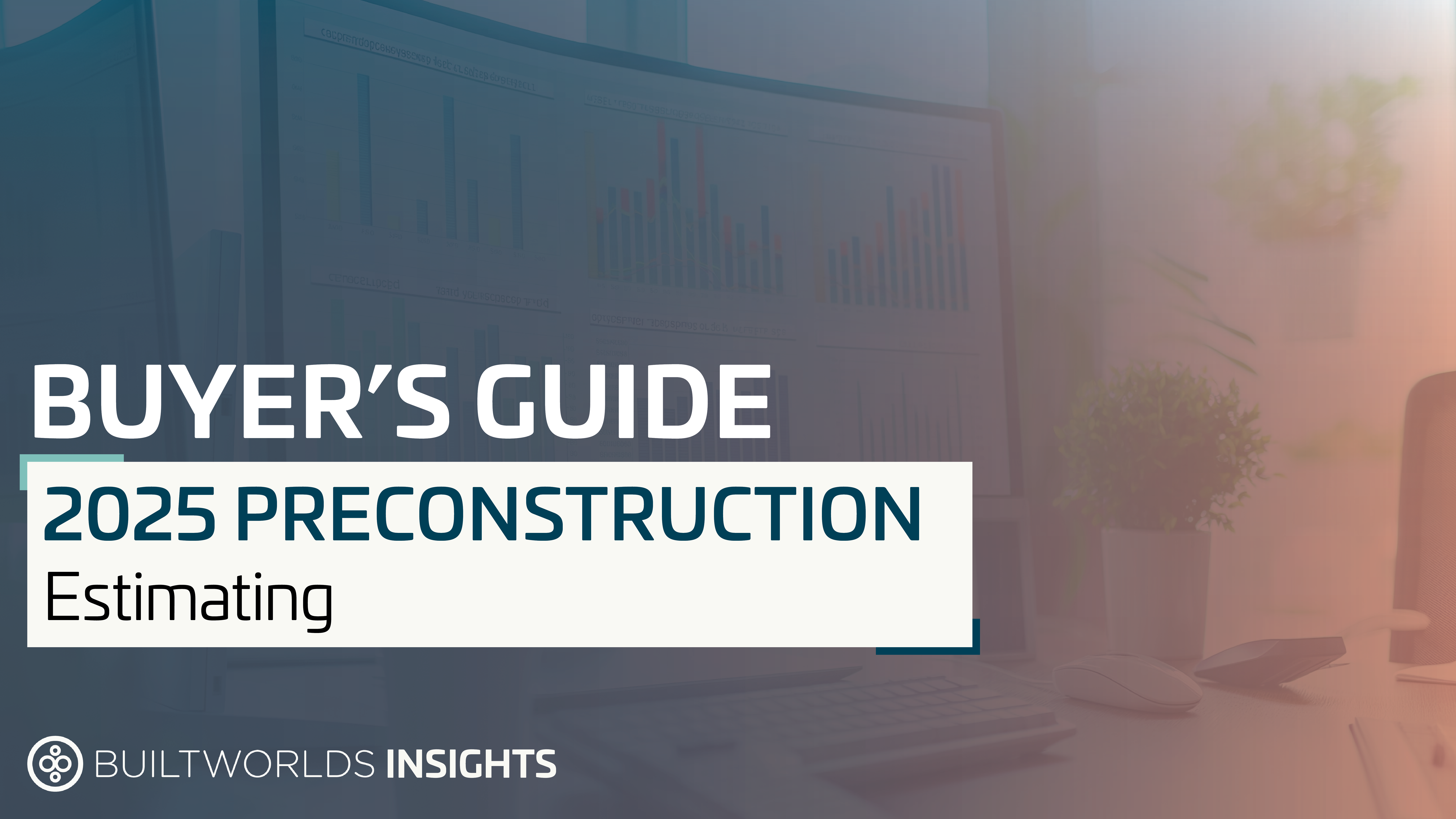 2025 Preconstruction: Estimating Solutions Buyer's Guide - BuiltWorlds