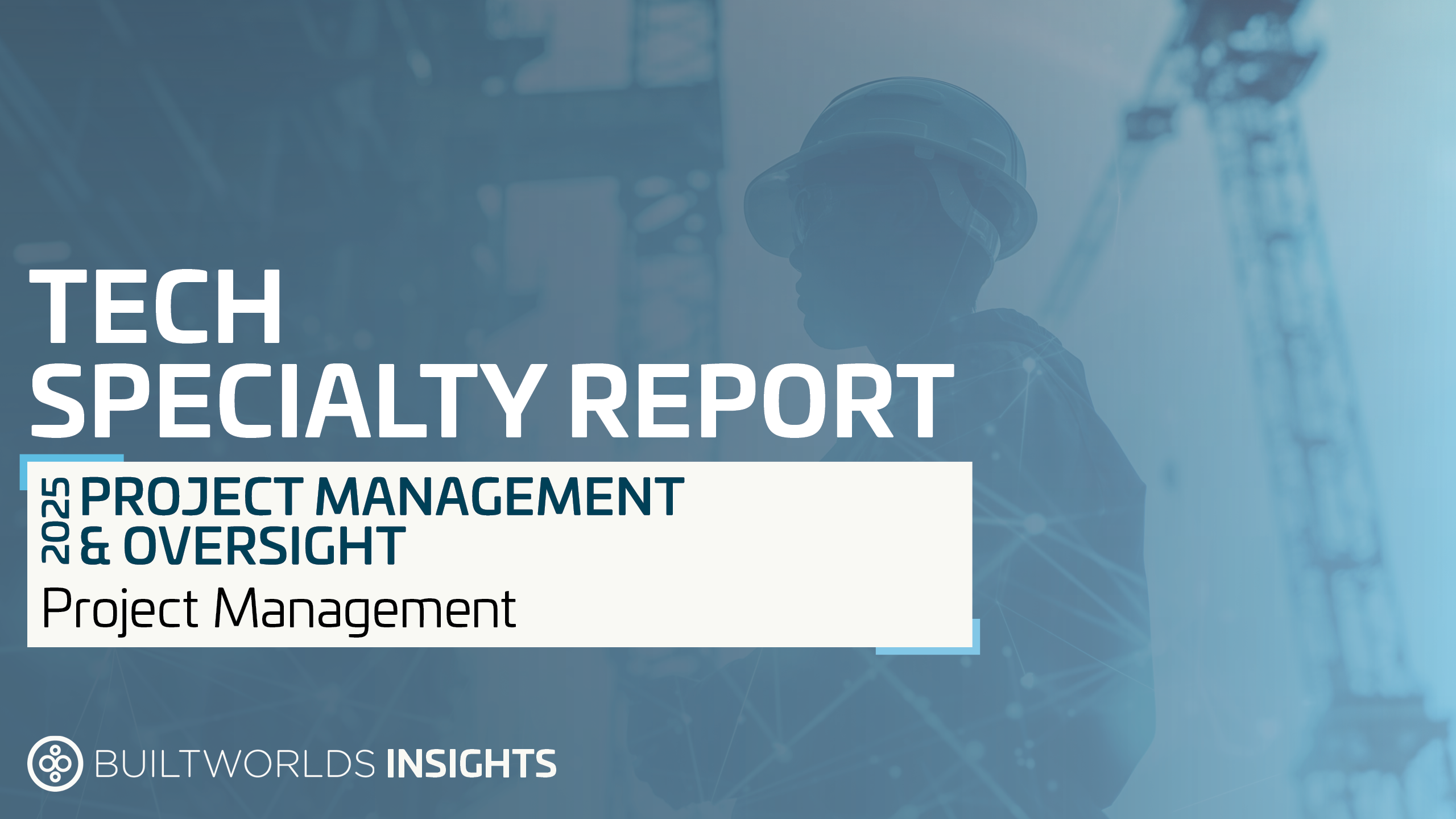 2025 Project Management & Oversight: Project Management Tech Specialty Report - BuiltWorlds
