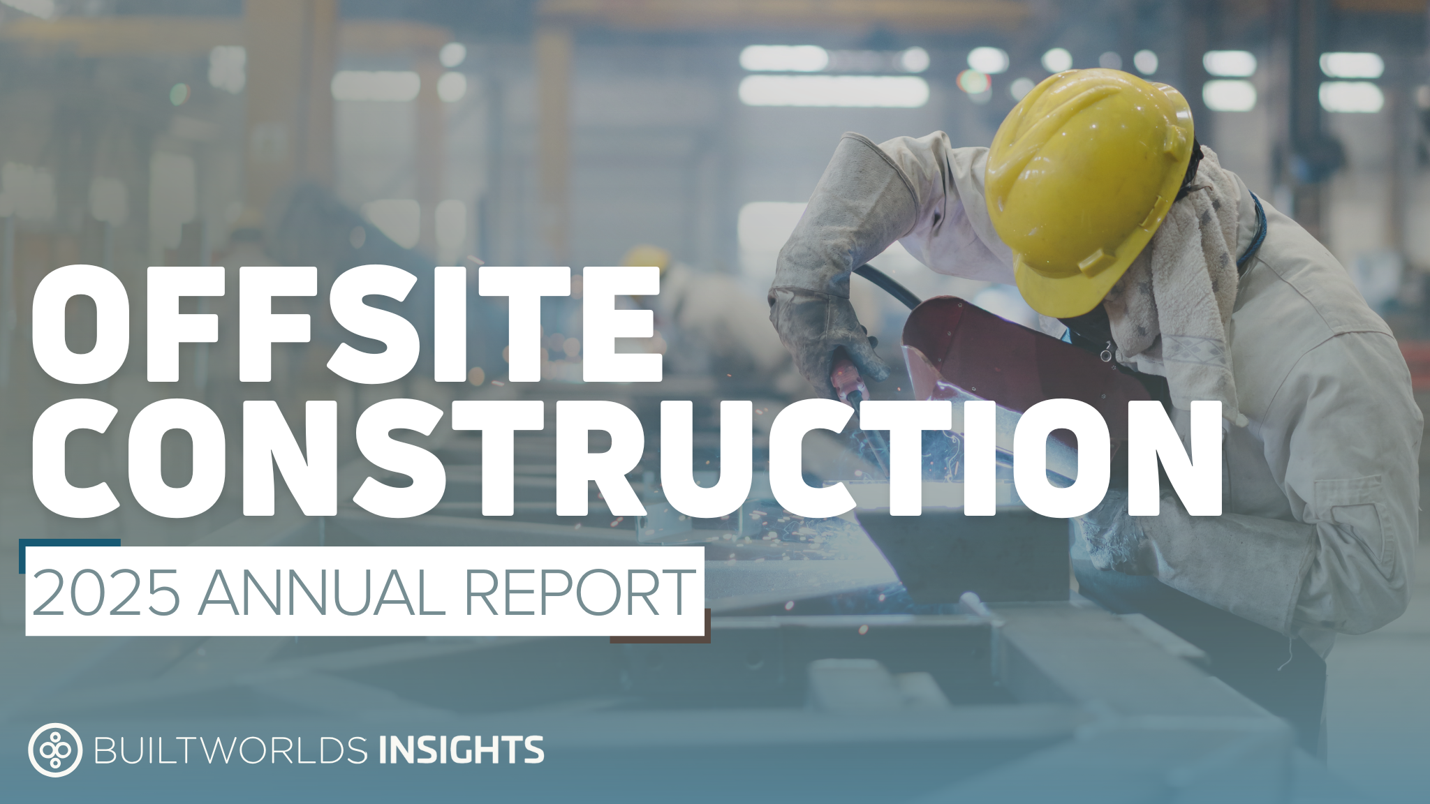 2025 Annual Offsite Construction Benchmarking Report - BuiltWorlds